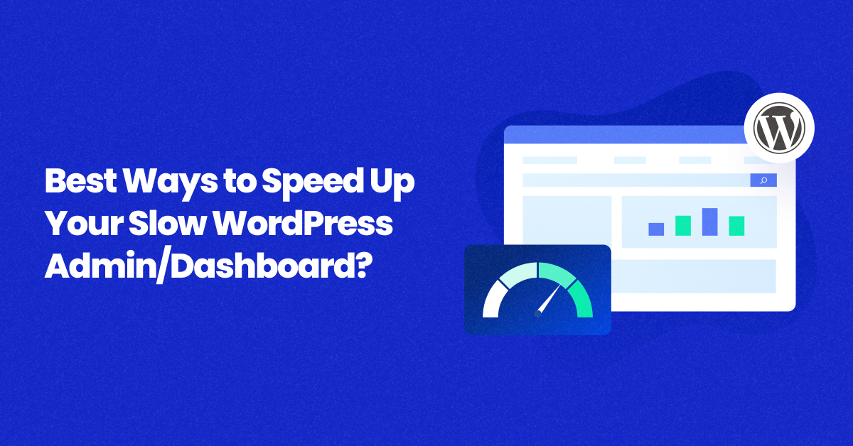 18 Best Ways to Speed Up Your Slow WordPress Admin/Dashboard