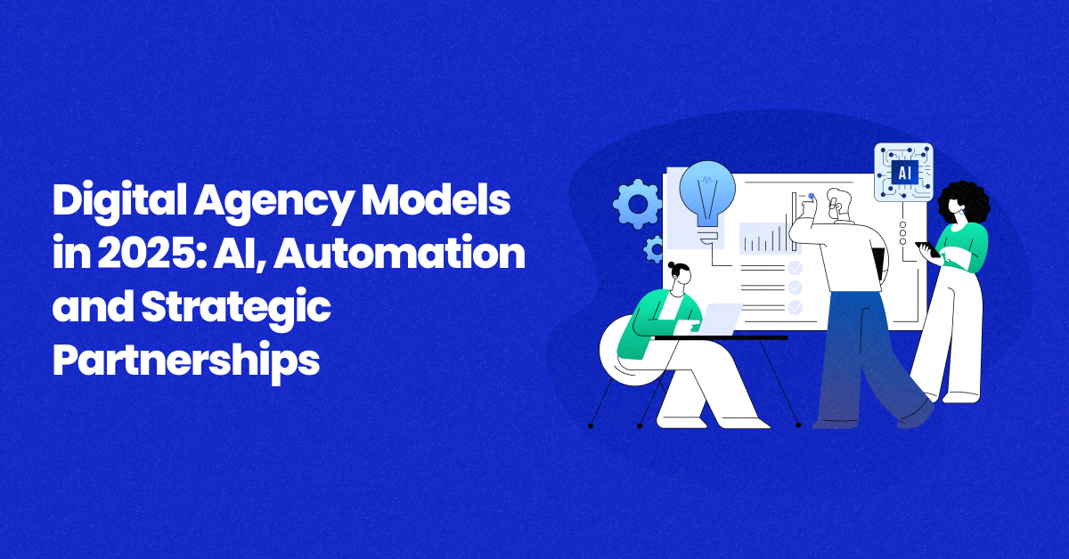 Digital Agency Models in 2025: AI, Automation & Partnerships