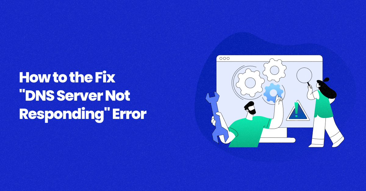 How to Fix DNS Server Not Responding Error – 9 Easy Methods