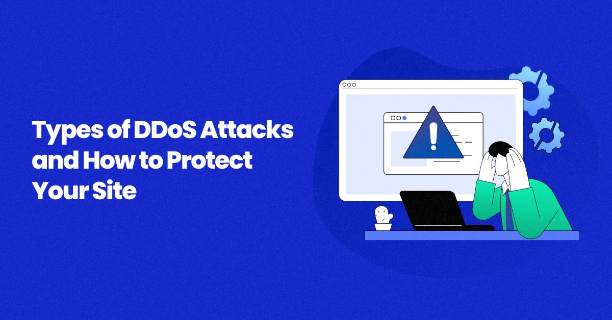 Understanding the Types of DDoS Attacks & How to Stop Them