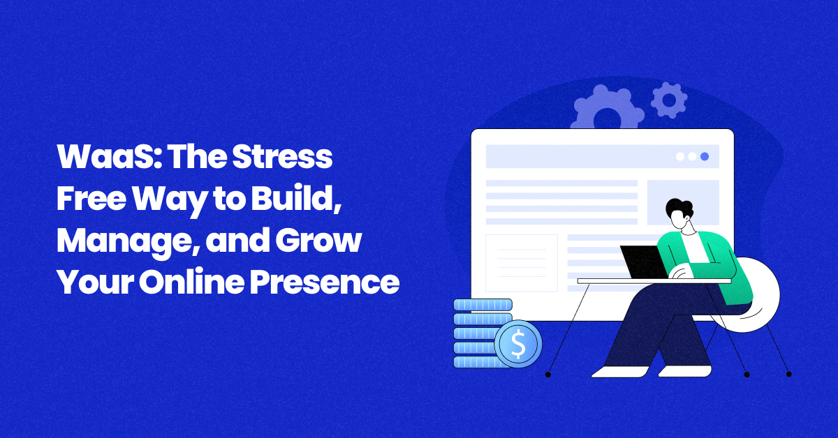 WaaS – Build, Manage, and Grow Your Online Presence
