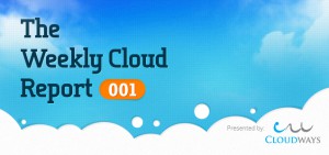 Weekly Cloud Report 001 | The Official Cloudways Blog